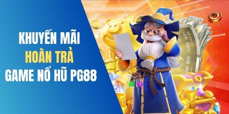 Hoàn Trả Game Nổ Hũ - Khám Phá Ưu Đãi Hot Nhất PG88 2024